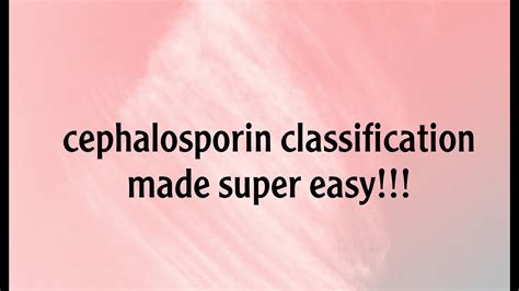 Cephalosporin Classification Made Super Easy Youtube