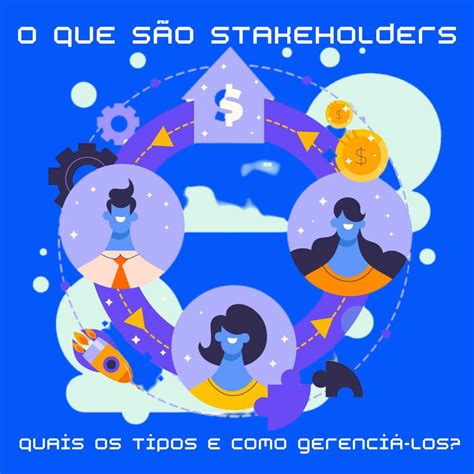 Stakeholders Quem São Quais Os Tipos E Como Gerenciá Los