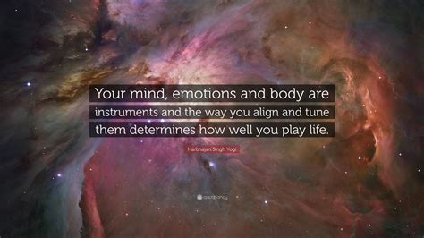 Harbhajan Singh Yogi Quote “your Mind Emotions And Body Are