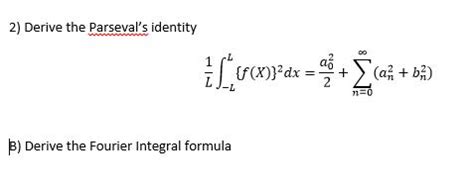 Solved Derive The Parseval S Identity 1 L Integral L L F Chegg Com