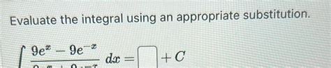 [answered] evaluate the integral using an appropriate substitution 9e9e