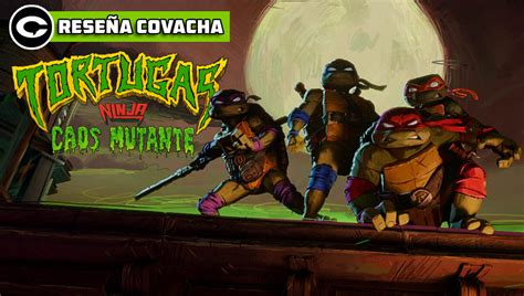 Tortugas Ninja Caos Mutante Reseña Covacha La Covacha