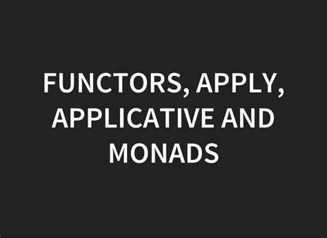 Functor Apply Applicative And Monad Ppt