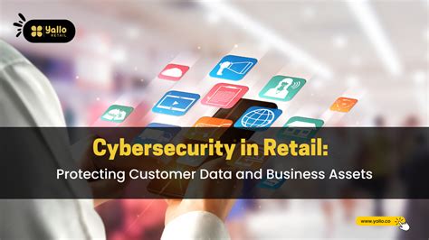 Cybersecurity In Retail Protecting Customer Data And Business Assets