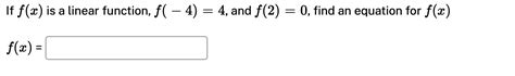 solved if f x is a linear function f −4 4 and f 2 0