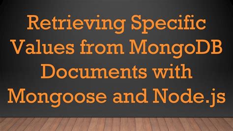 Retrieving Specific Values From Mongodb Documents With Mongoose And