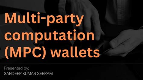 Multi Party Computation Mpc Wallets By Sandeep Kumar Seeram Ppt