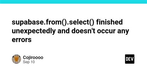 Supabasefromselect Finished Unexpectedly And Doesnt Occur Any
