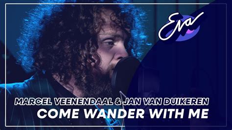 Marcel Veenendaal And Jan Van Duikeren Come Wander With Me Eva Youtube