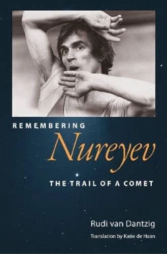Remembering Nureyev The Trail Of A Comet By Rudi Van Dantzig [hardback