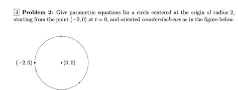 Solved Problem Give Parametric Equations For A Circle Chegg