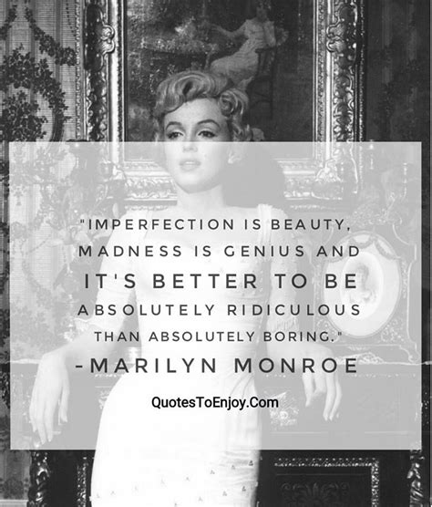Imperfection Is Beauty Madness Is Genius And Its Better Marilyn Monroe