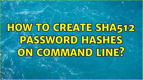 Unix And Linux How To Create Sha512 Password Hashes On Command Line 10 Solutions Youtube