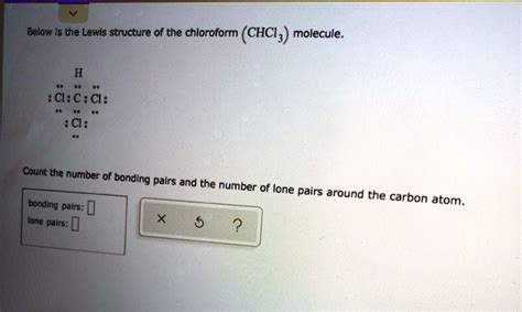 Solved Below Is The Lewis Structure Of The Chloroform Chcl3 Molecule Cl C Cl Count The