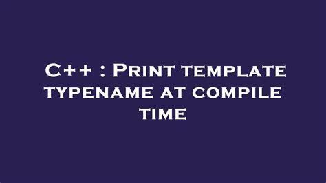 C Print Template Typename At Compile Time Youtube