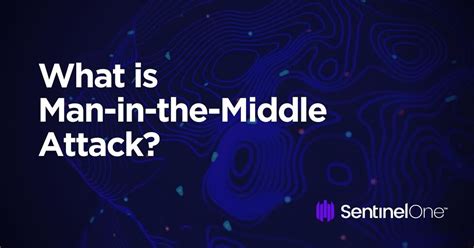 What Is A Mitm Man In The Middle Attack Ultimate Guide