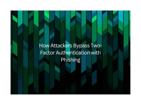 How Attackers Bypass Two Factor Authentication With Phishing
