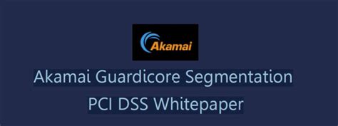 Akamai Guardicore Segmentation For PCI DSS Compliance OnlineWhitePapers Com