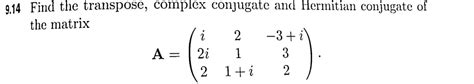 Solved 914 Find The Transpose Complex Conjugate And