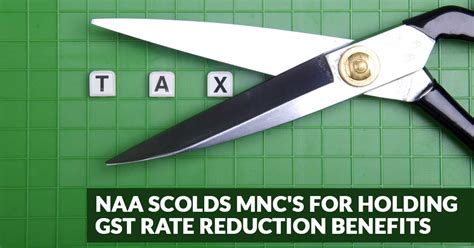 NAA Scolds MNC S For Holding GST Rate Reduction Benefits SAG Infotech
