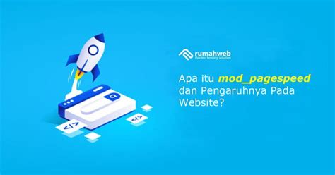 Apa Itu Modpagespeed Dan Pengaruhnya Pada Website