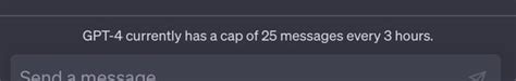 Looks Like The 25 Message Cap For Gpt 4 Isnt Being Lowered Anymore R