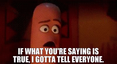 Yarn If What Youre Saying Is True I Gotta Tell Everyone Sausage