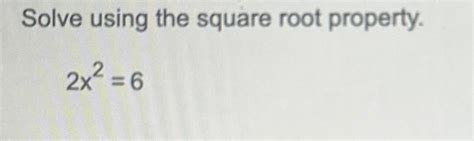 Solved Solve Using The Square Root Property2x26