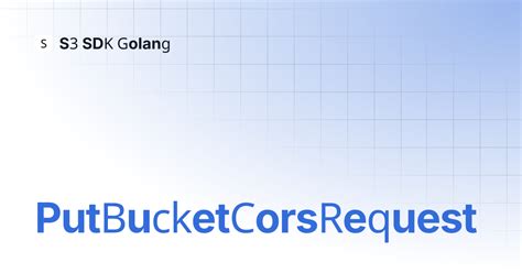PutBucketCorsRequest S SDK Golang