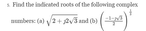 Solved Find The Indicated Roots Of The Following Complex Chegg Com