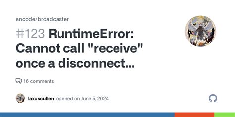 Runtimeerror Cannot Call Receive Once A Disconnect Message Has Been Received · Issue 123