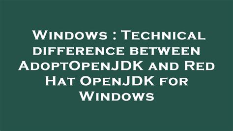 Windows Technical Difference Between AdoptOpenJDK And Red Hat OpenJDK For Windows YouTube