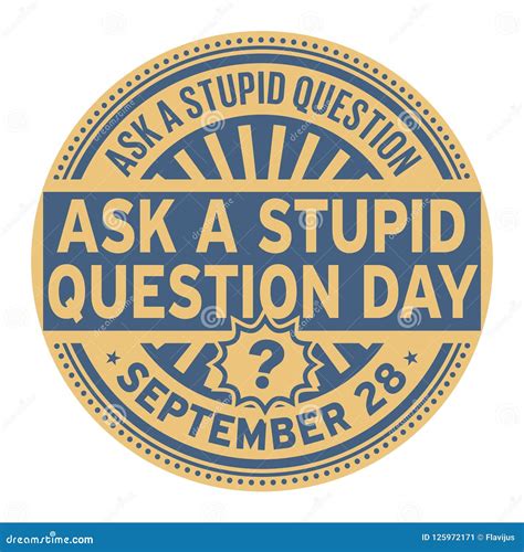 Ask A Stupid Question Day Stock Vector Illustration Of Decision