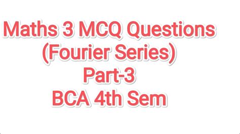 Maths 3 Mcq Part 3 Bca 4th Sem Fourier Series Youtube