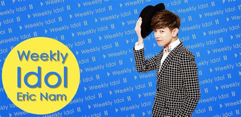 Weekly Idol Eric Nam — Unitedkpop