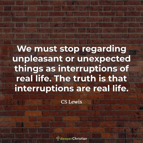 Interruptions Are Real Life Cs Lewis Deeper Christian Quotes