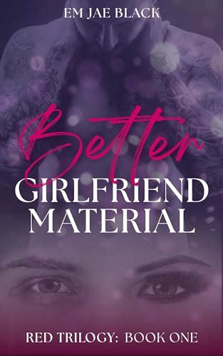 Better Girlfriend Material Red Trilogy Book 1 By Em Jae Black Goodreads