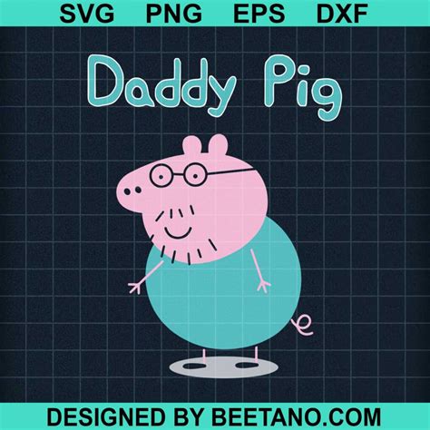 Peppa Pig Daddy Pig Svg Peppa Pig Svg File For Cricut Silhouette