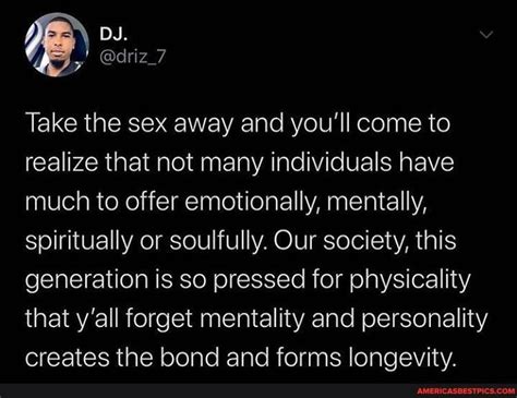 Take The Sex Away And You Ll Come To Realize That Not Many Individuals Have Much To Offer