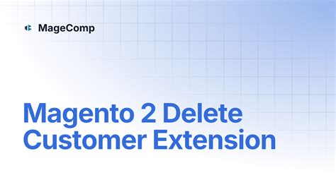 Magento 2 Delete Customer Extension Magecomp
