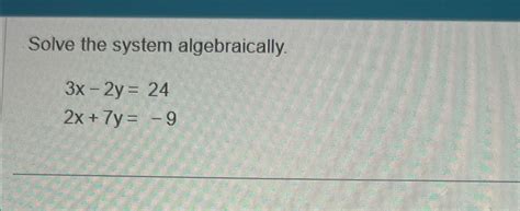 Solved Solve The System Algebraically 3x 2y 242x 7y 9
