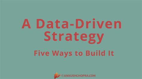 Five Ways To Build A Data Driven Strategy Ankush Chopra
