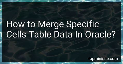 How To Merge Specific Cells Table Data In Oracle In