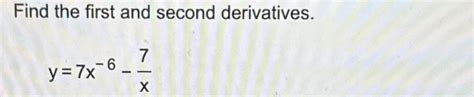 Find The First And Second Derivatives Y 7x 6 7x