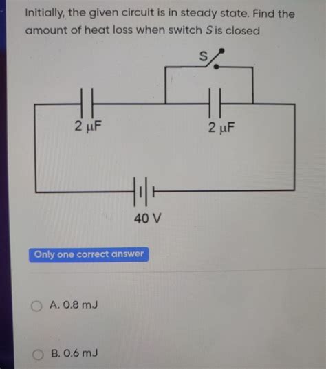 Initially The Given Circuit Is In Steady State Find The Amount Of Heat