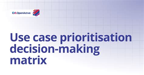 Use Case Prioritisation Decision Making Matrix Openactive Use Case