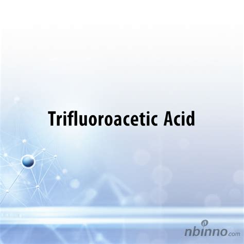 Trifluoroacetic Acid Tfa Properties Applications And Industrial Significance