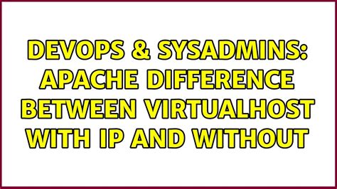 Devops And Sysadmins Apache Difference Between Virtualhost With Ip And