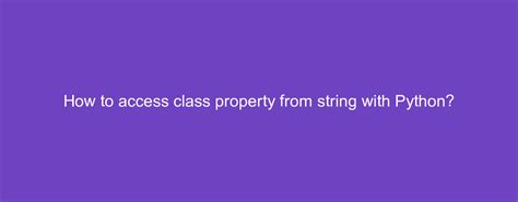 How To Access Class Property From String With Python