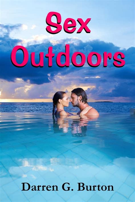 Sex Outdoors 1 Sex Outdoors Ebook Darren G Burton 9781301737659